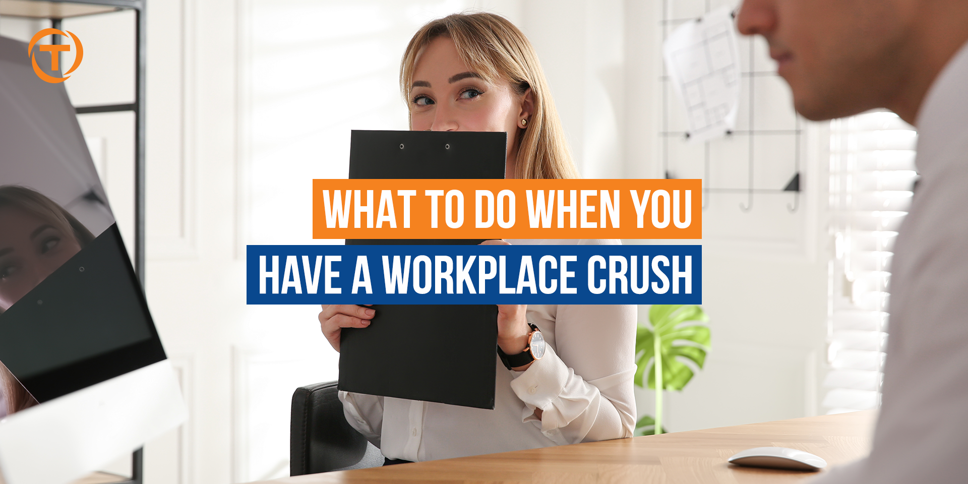 What To Do When You Have a Workplace Crush · Trojan Recruitment Group
